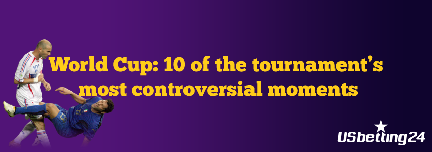 World Cup: 10 of the tournament’s most controversial moments